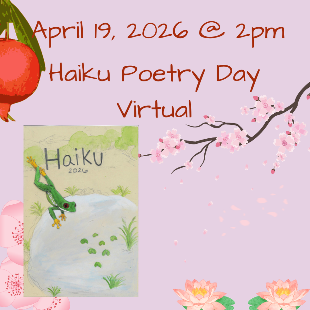 Sunday April 19, 2026 – Haiku Poetry Day – Virtual – Moonstone Arts Center
